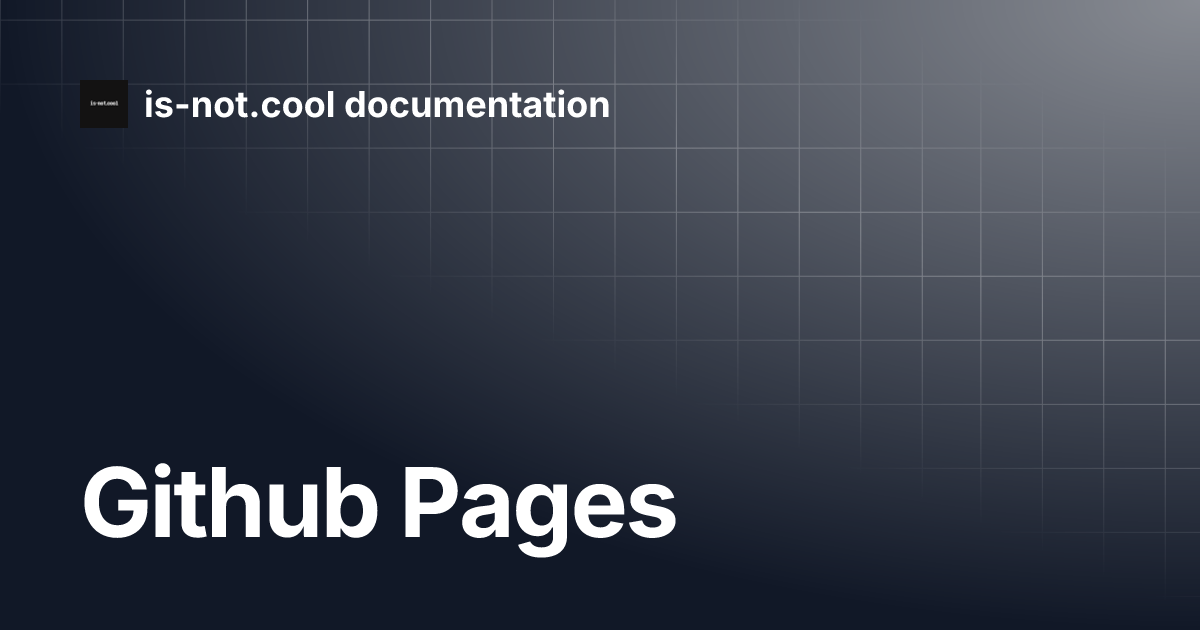 Github Pages | is-not.cool documentation